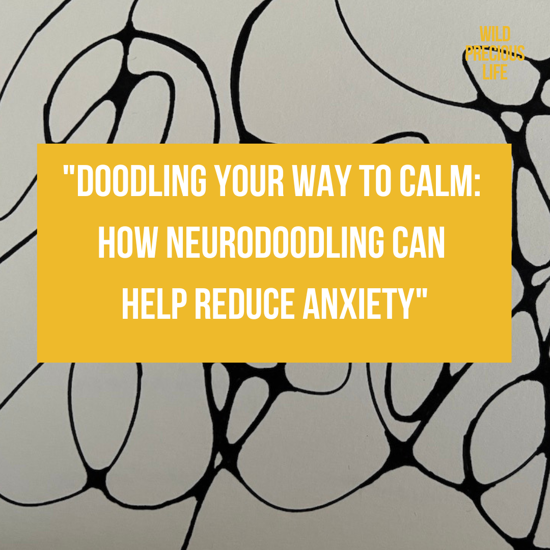 Neuro Doodling to reduce anxiety and stress - A Wild Precious Life Therapy