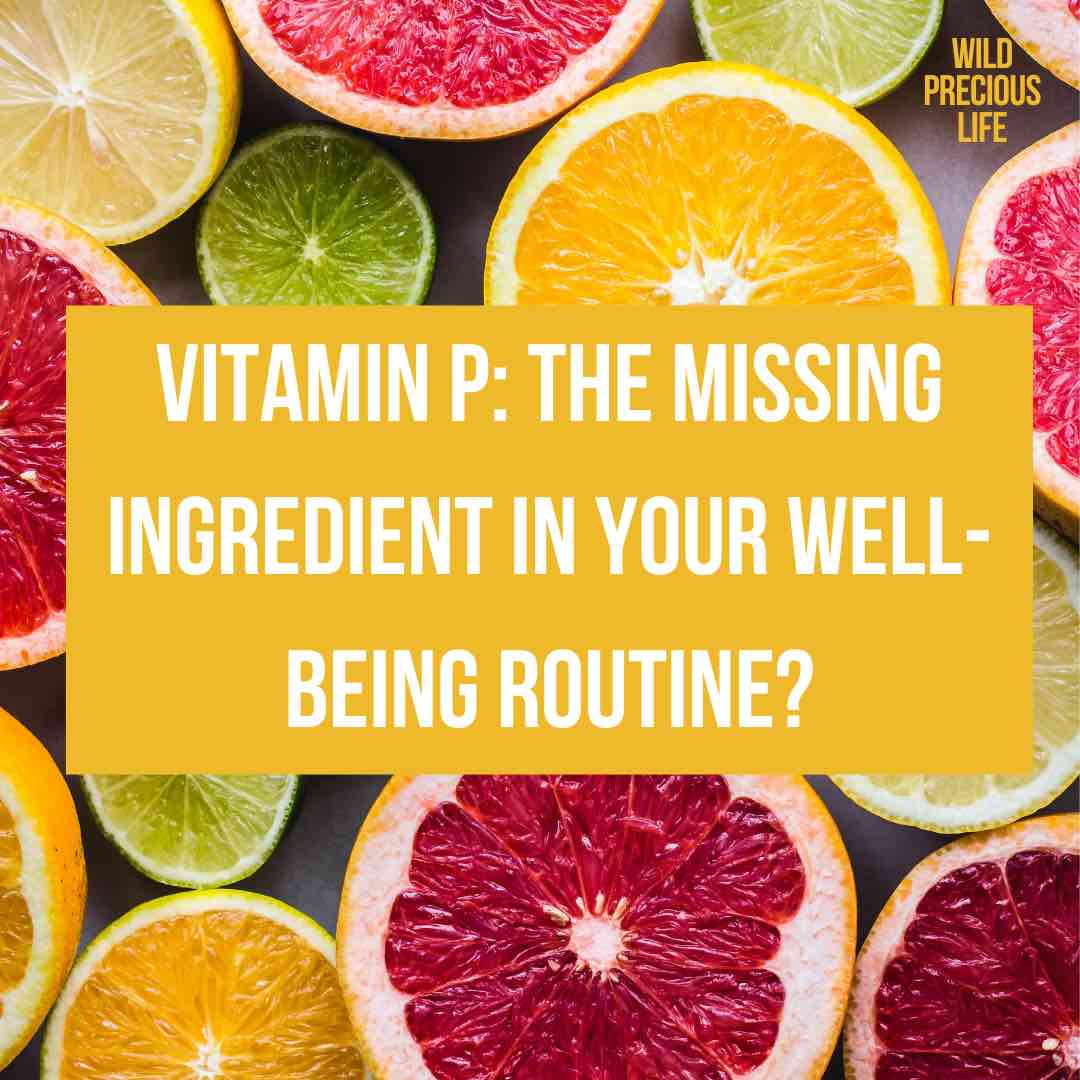Vitamin P: The Missing Ingredient in Your Well-Being Routine? - A Wild ...