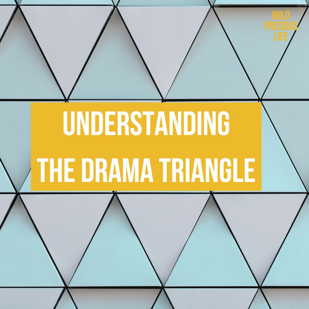 Understanding the Drama Triangle - A Wild Precious Life Therapy